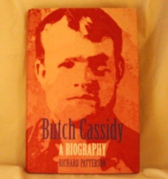 Butch Cassidy, a Biography by Richard Patterson | Goodreads