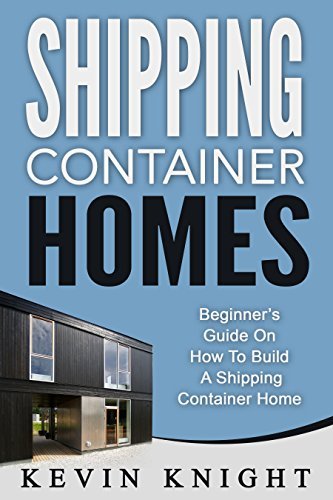 Shipping Container Homes: Beginner’s Guide On How To Build A Shipping ...