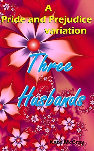 Three Husbands: A Pride and Prejudice variation by Kate McCray | Goodreads