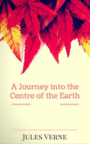 A Journey into the Centre of the Earth: By Jules Verne : Illustrated by ...