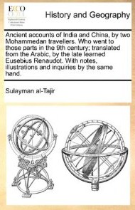 Ancient Accounts of India & China by Two Mohammedan Travellers: Who ...
