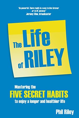 The Life of Riley: Mastering the five secret habits to enjoy a longer ...