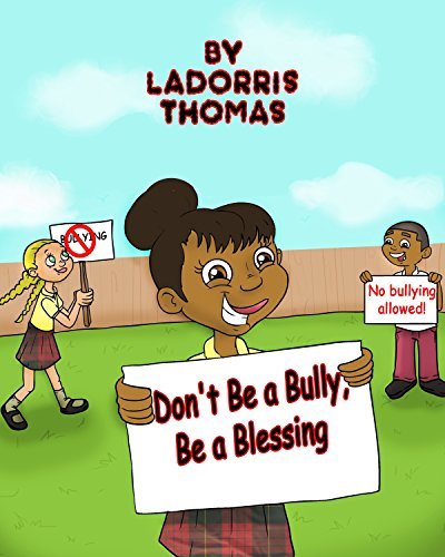Don't Be a Bully, Be a Blessing by Ladorris S Thomas | Goodreads