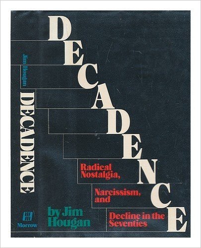 Decadence: Radical nostalgia, narcissism, and decline in the seventies ...