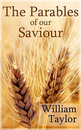The Parables of Our Saviour: Expounded and Illustrated by William Mackergo Taylor | Goodreads
