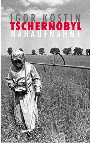Tschernobyl: Nahaufnahme by Igor Kostin | Goodreads