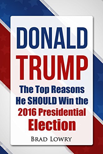 Donald Trump: The Top Reasons He SHOULD Win The 2016 Presidential ...