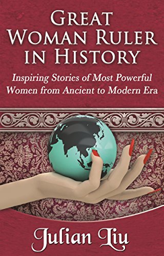 GREAT WOMEN RULERS IN HISTORY: Inspiring Stories of 25 Most Powerful ...