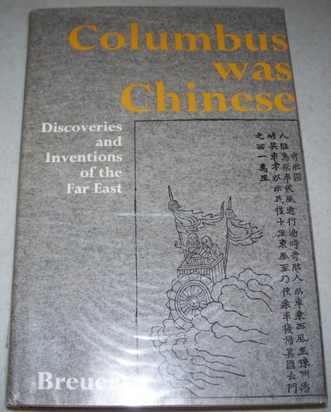 Columbus Was Chinese, Discoveries and Inventions of the Far East. by ...