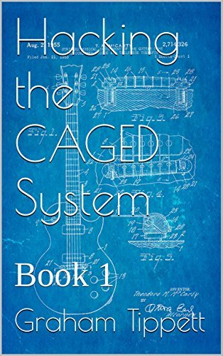 Hacking the CAGED System: Book 1 by Graham Tippett | Goodreads