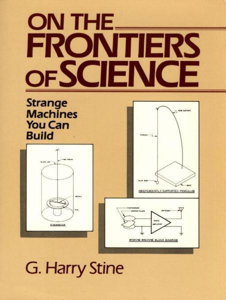 On the Frontiers of Science: Strange Machines You Can Build by G. Harry ...