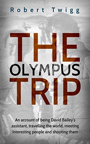The Olympus Trip: An account of being David Bailey's assistant ...