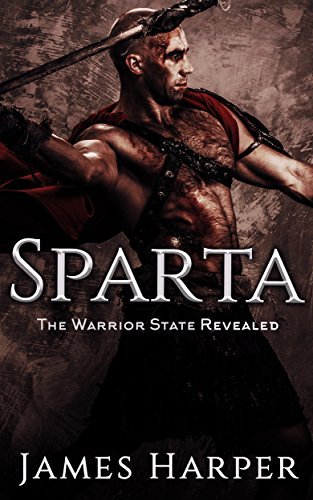 Sparta: The Warrior State Revealed by James Harper | Goodreads
