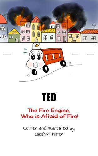 Ted, The Fire Engine Who is Afraid of Fire! by Lakshmi Mitter | Goodreads