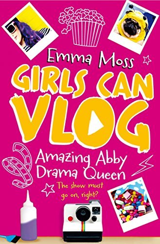 Amazing Abby: Drama Queen (Girls Can Vlog Book 2) by Emma Moss | Goodreads