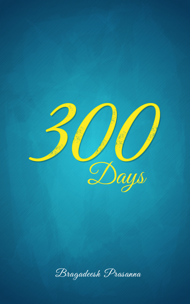300 Days : A Novel by Bragadeesh Prasanna | Goodreads