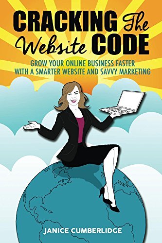 Cracking The Website Code: Grow Your Own Online Business Faster With A ...