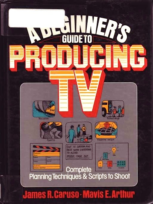 A Beginner's Guide to Producing TV: Complete Planning Techniques and ...