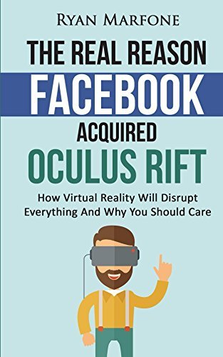 The Real Reason Facebook Acquired Oculus Rift: How Virtual Reality Will ...