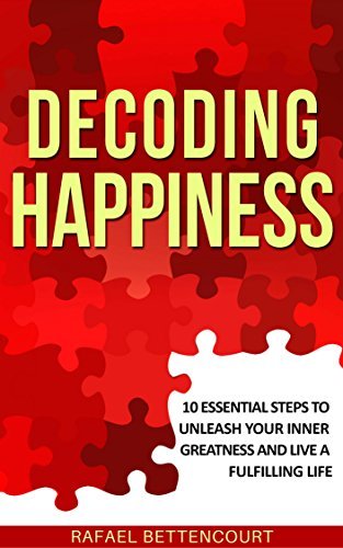 Decoding Happiness: 10 essential steps to unleash your inner Greatness ...