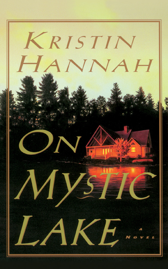 On Mystic Lake: A Novel by Kristin Hannah | Goodreads