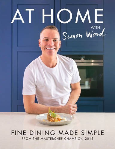 At Home With Simon Wood Fine Dining Made by Simon Wood | Goodreads