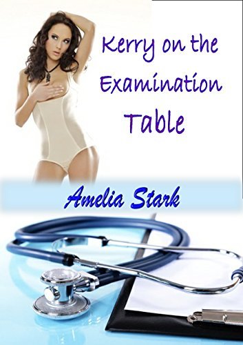 Kerry on the Examination Table: Medical Role-play Erotica by Amelia Stark | Goodreads