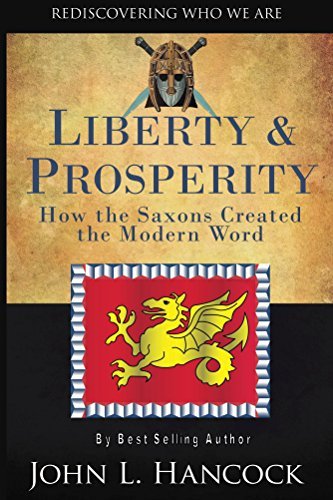 Liberty & Prosperity: How the Saxons Created the Modern World by John L ...