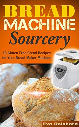 Bread Machine Sourcery: 13 Gluten Free Bread Recipes for Your Bread ...