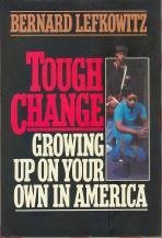 Tough Change Growing Up on Your Own in America by Bernard Lefkowitz ...