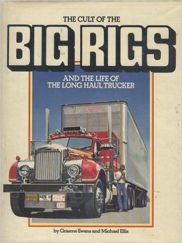 The cult of the big rigs and the life of the long haul trucker by ...