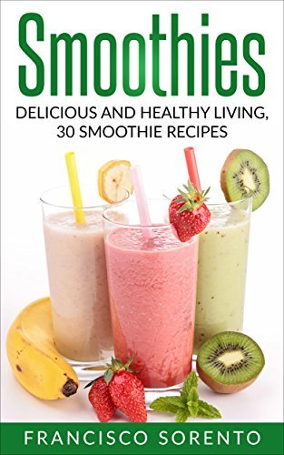 Smoothies: Delicious and Healthy Living 50+ Smoothie Recipes by ...