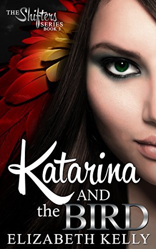 Katarina and the Bird (The Shifters, #3) by Elizabeth Kelly | Goodreads