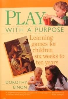 Play with a Purpose: Learning Games for Children Six Weeks to Ten Years ...