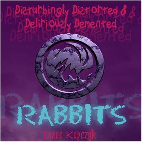 Disturbingly Distorted and Deliriously Demented Rabbits by Dave Kupczyk ...