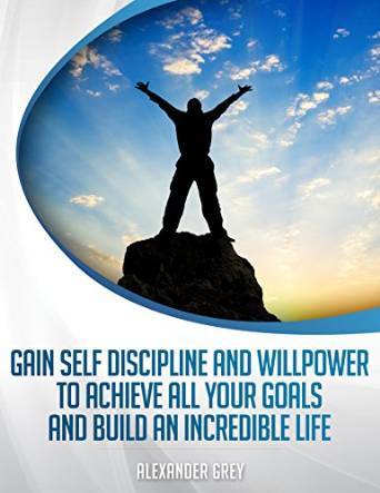 Self Discipline: Gain Discipline and Willpower to Achieve All your ...