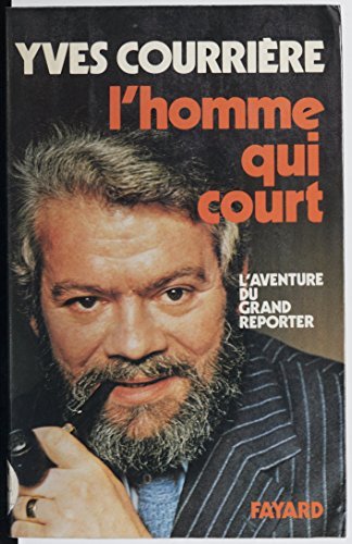 L'Homme qui court: L'aventure du grand reporter by Yves Courrière ...