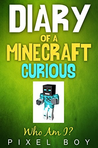 Minecraft Diary: Diary Of a Minecraft Curious - Who Am I? by Pixel Boy ...