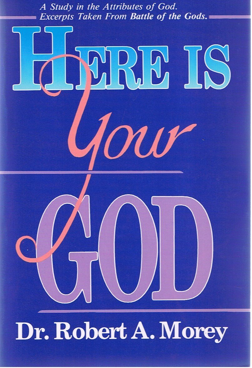 Here Is Your God: A Study in the Nature and Attributes of God by Robert ...