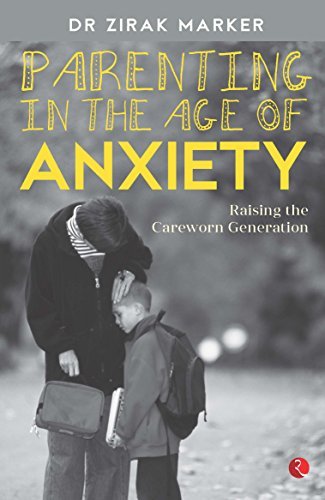 Parenting in the Age of Anxiety: Raising the Careworn Generation by ...