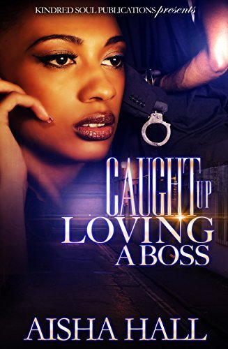 Caught Up Loving A Boss by Aisha Hall | Goodreads