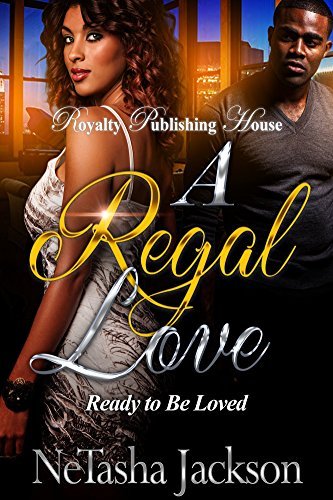 A Regal Love: Ready to Be Loved by NeTasha Jackson | Goodreads