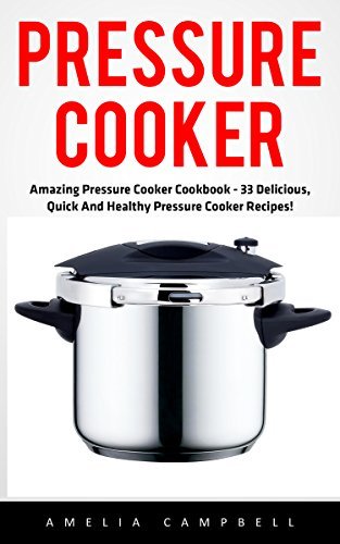 Pressure Cooker: Amazing Pressure Cooker Cookbook - 17 Delicious, Quick ...