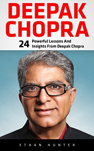 Deepak Chopra: 24 Powerful Lessons And Insights From Deepak Chopra by ...