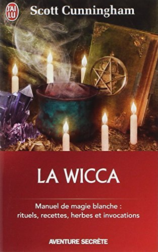 La Wicca: Manuel de magie blanche: rituels, recettes, herbes et ...