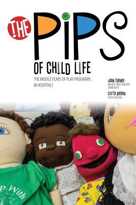 The Pips of Child Life: The Middle Years of Play Programs in Hospitals ...