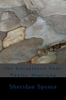 The Enraptured Soul: Poetic Musings by Sheridan Spence | Goodreads
