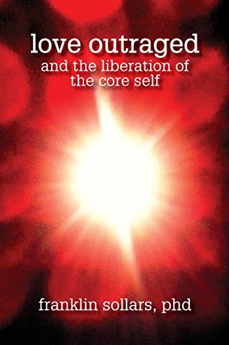 Love Outraged and the Liberation of the Core Self by Franklin Sollars ...