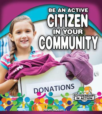 Be an Active Citizen in Your Community by Helen Mason | Goodreads