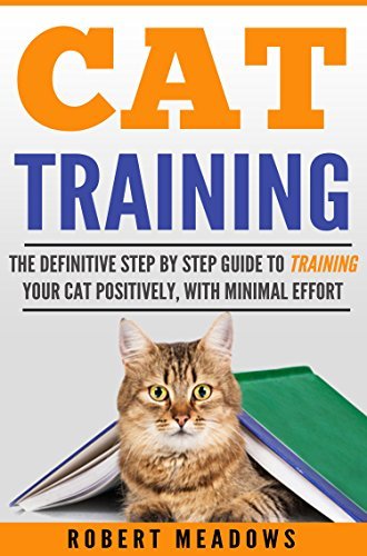 Cat Training: The Definitive Step By Step Guide to Training Your Cat ...